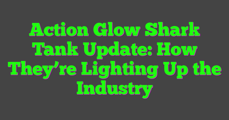 Action Glow Shark Tank Update: How They're Lighting Up the Industry