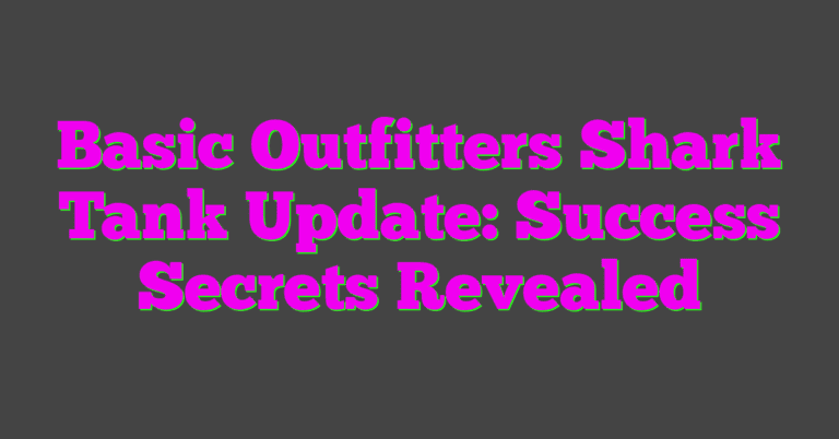 Basic Outfitters Shark Tank Update: Success Secrets Revealed