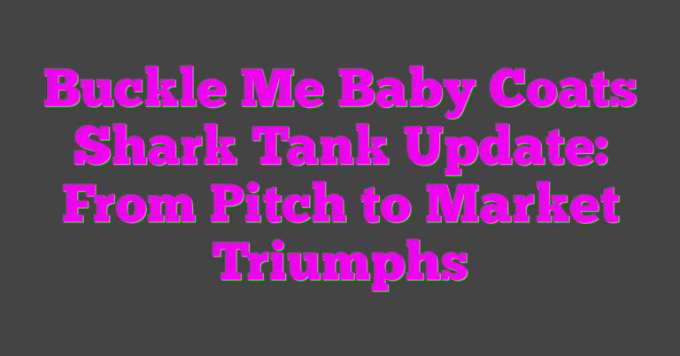 Buckle Me Baby Coats Shark Tank Update: From Pitch to Market Triumphs