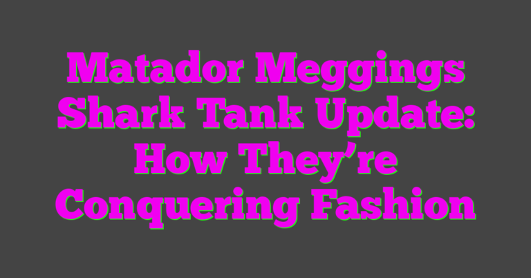Matador Meggings Shark Tank Update: How They're Conquering Fashion