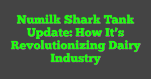 Numilk Shark Tank Update: How It's Revolutionizing Dairy Industry