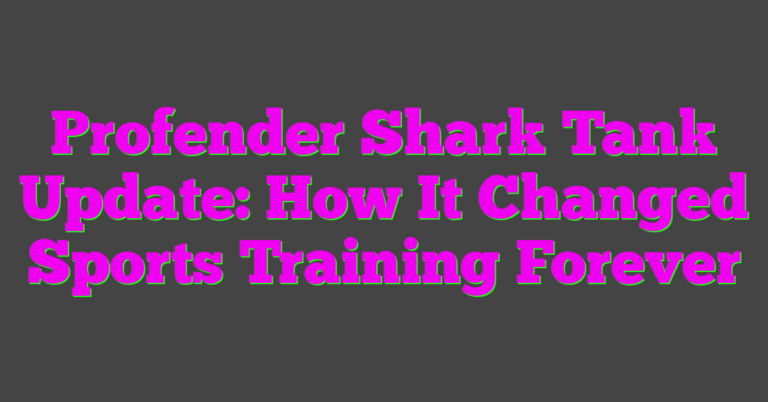 Profender Shark Tank Update: How It Changed Sports Training Forever