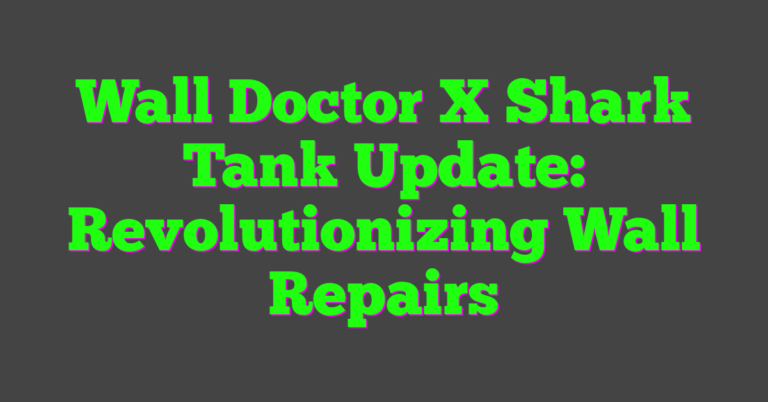Wall Doctor X Shark Tank Update: Revolutionizing Wall Repairs