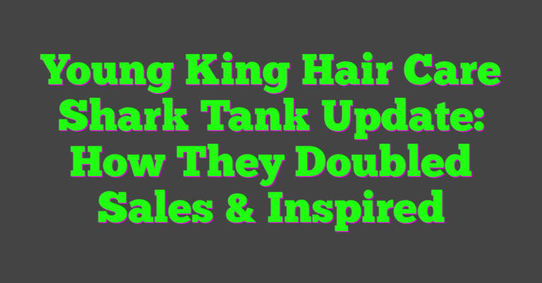 Young King Hair Care Shark Tank Update: How They Doubled Sales & Inspired
