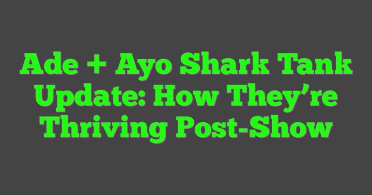 Ade + Ayo Shark Tank Update: How They're Thriving Post-Show
