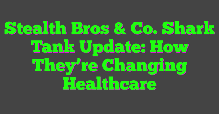 Stealth Bros & Co. Shark Tank Update: How They're Changing Healthcare