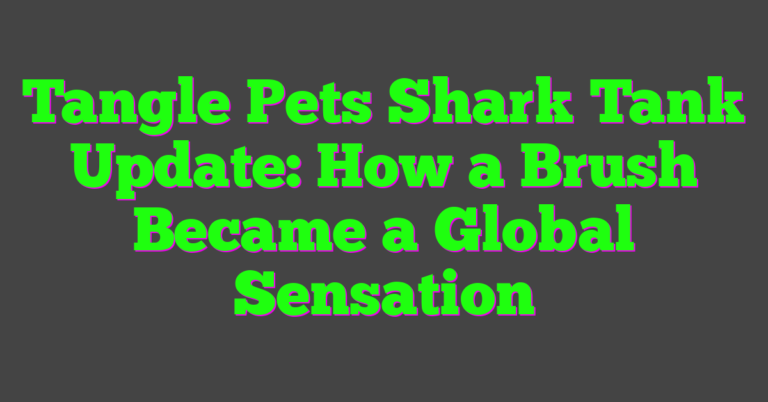 Tangle Pets Shark Tank Update: How a Brush Became a Global Sensation