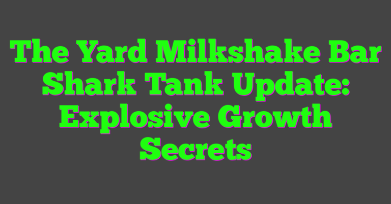 The Yard Milkshake Bar Shark Tank Update: Explosive Growth Secrets