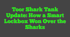 Toor Shark Tank Update: How a Smart Lockbox Won Over the Sharks