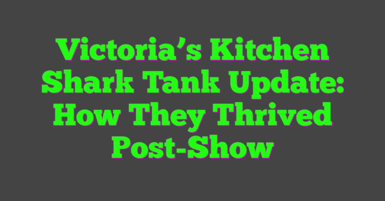 Victoria's Kitchen Shark Tank Update: How They Thrived Post-Show