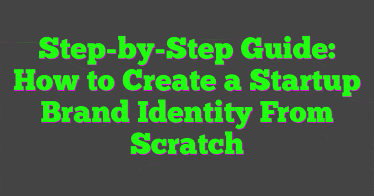 Step-by-Step Guide: How to Create a Startup Brand Identity From Scratch
