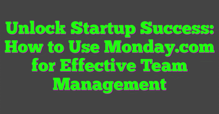 Unlock Startup Success: How to Use Monday.com for Effective Team Management