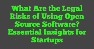 What Are the Legal Risks of Using Open Source Software? Essential ...
