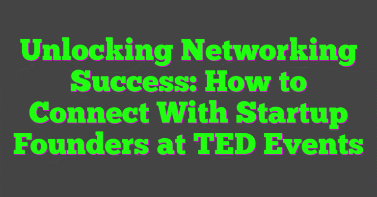 Unlocking Networking Success: How to Connect With Startup Founders at ...